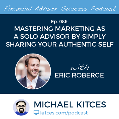 Mastering Marketing As A Solo Advisor with Eric Roberge