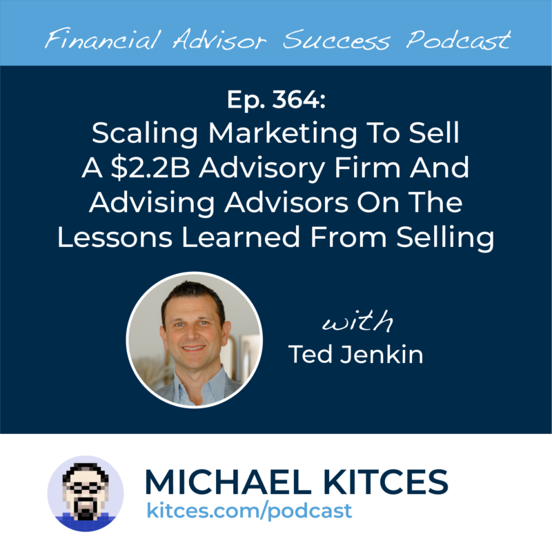 Scaling Marketing To Sell A $2.2B Firm And Lessons Learned | Kitces Podcast