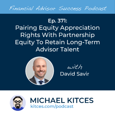 Retaining Advisor Talent With Equity Rights | Kitces Podcast